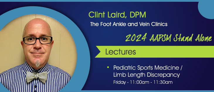 Speaker Series - Meet Our 2024 Stand Alone Speakers - Dr. Clint Laird, DPM
